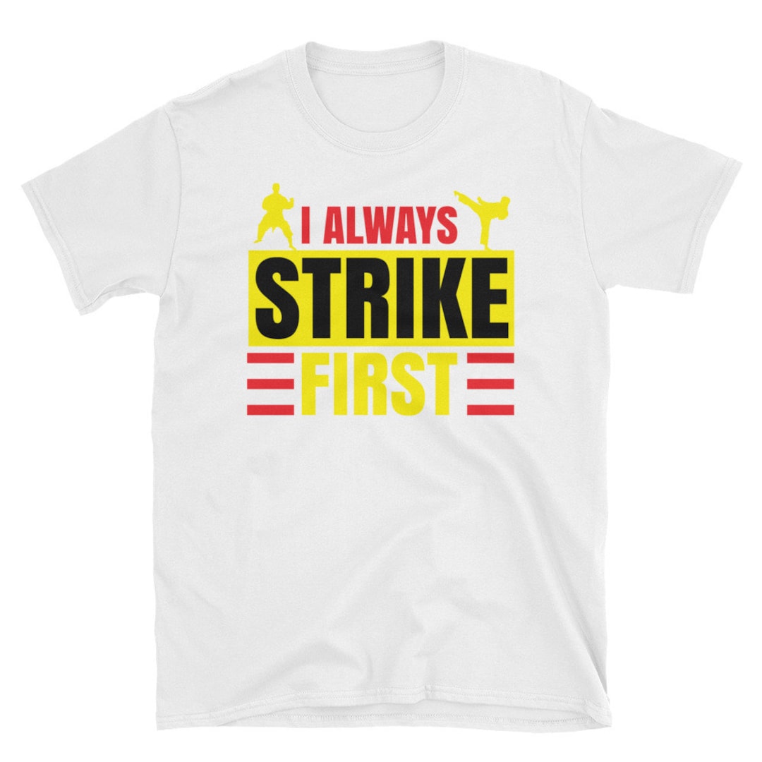 I Always Strike First T-shirt an Awesome Martial Arts Tee - Etsy