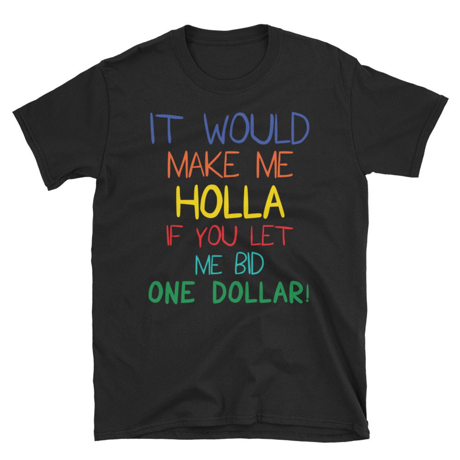 It Would Make Me Holla If You Let Me Bid One Dollar T-shirt - Etsy