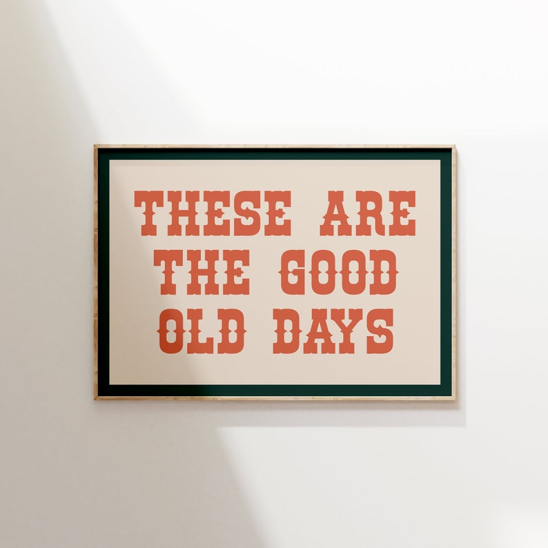 These Are the Good Old Days Poster, Vintage Poster, Modern Farmhouse ...