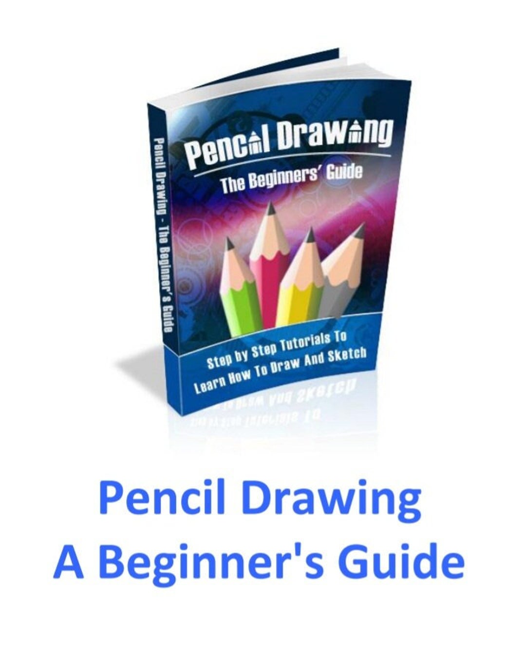 Ebook on Pencil Drawing A Beginner's Guide step by Step Tutorials to ...