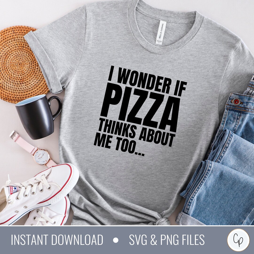 I Wonder If Pizza Thinks About Me Too SVG | Pizza Svg | Funny Tote Svg ...