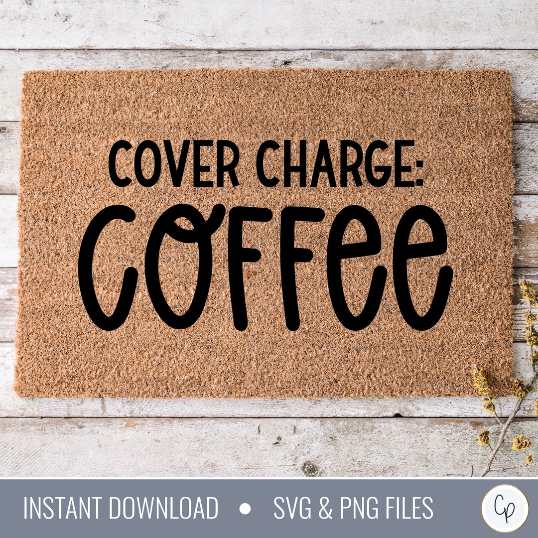 Cover Charge SVG | Coffee Svg | Welcome Svg | Funny Door Mat Svg ...