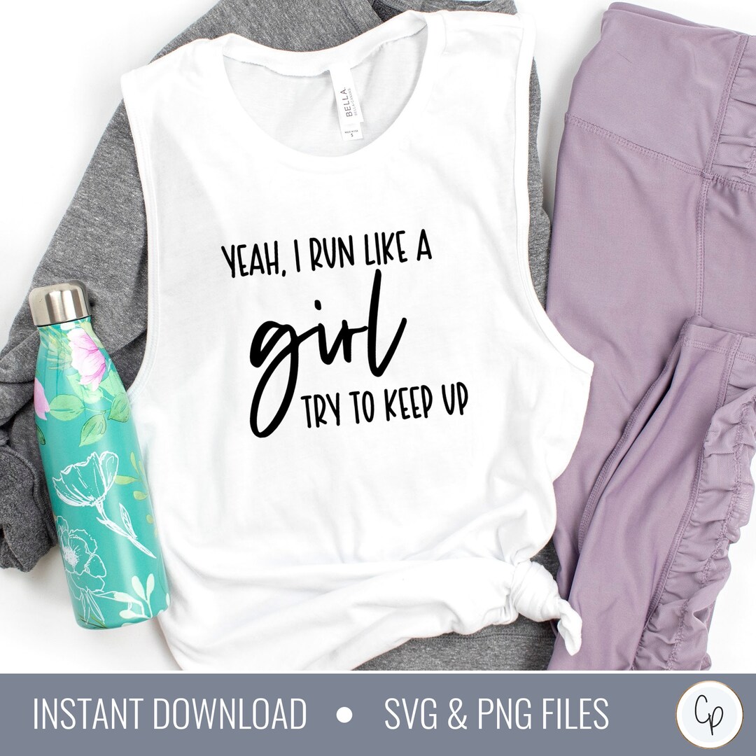 Yeah I Run Like A Girl Try to Keep up SVG | Workout Svg | Runner Svg ...