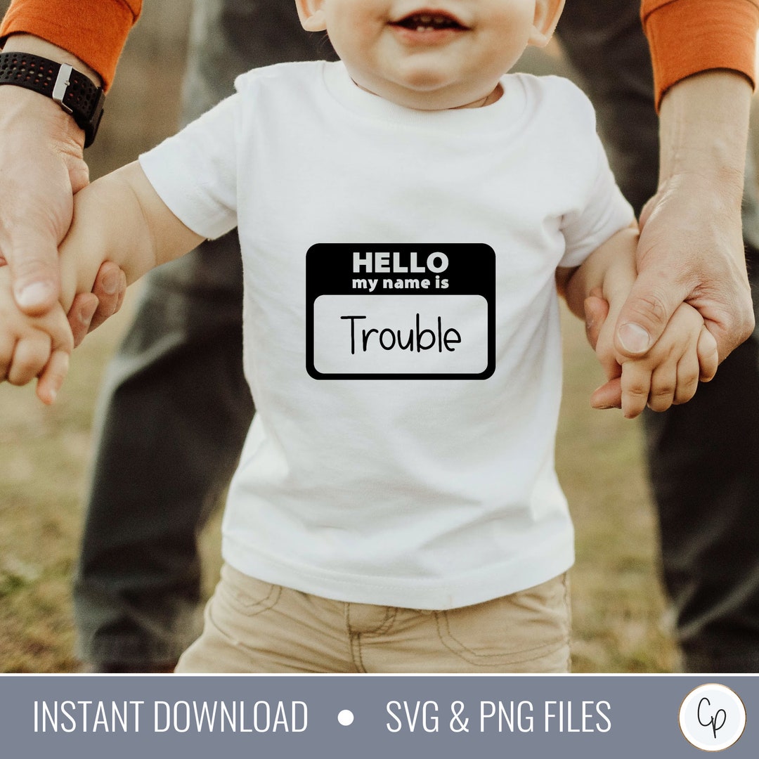 Hello My Name is Trouble SVG | Troublemaker Svg | Toddler Shirt Svg ...