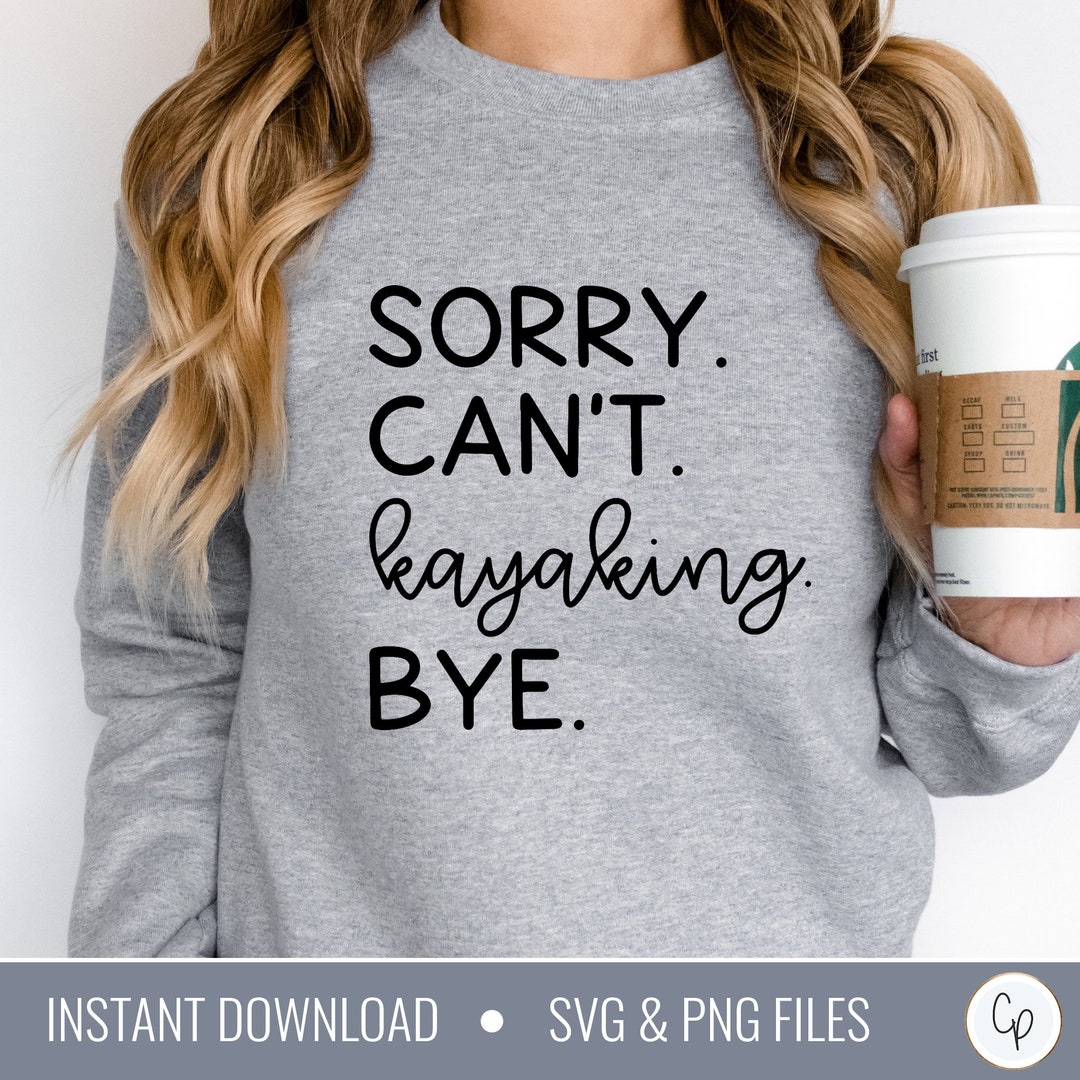 Sorry Can't Kayaking Bye SVG | Kayak Svg | Lake Life Svg | Summer Svg ...