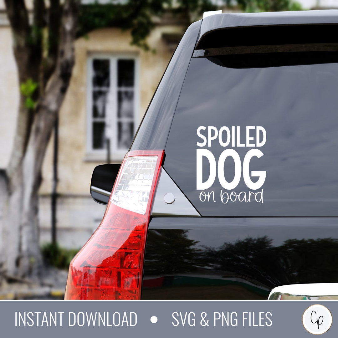 Spoiled Dog on Board SVG | Dog Svg | Funny Dog Svg | Dog Sticker Svg ...