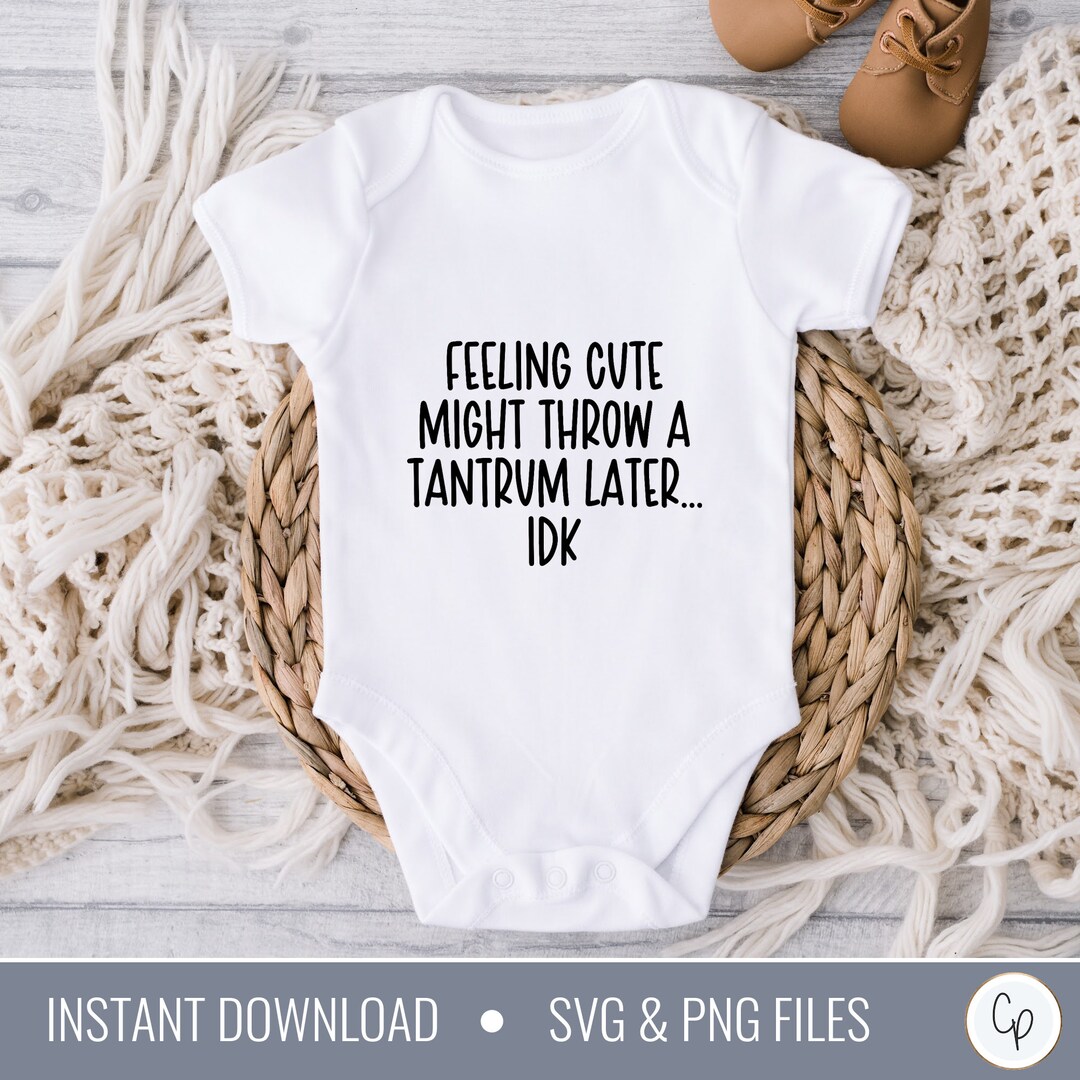 Feeling Cute SVG | Might Throw a Tantrum Svg | Funny Baby Svg | Tantrum ...