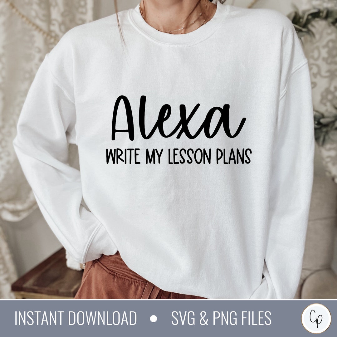 Alexa Write My Lesson Plans SVG | Teacher Appreciation | Funny Teacher ...
