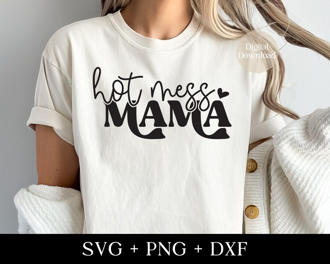 Hot Mess Mama SVG PNG DXF - Mother's Day Svg, Cool Mom Svg, Mom Life Svg, Boy Mom Svg, Girl Mom ...