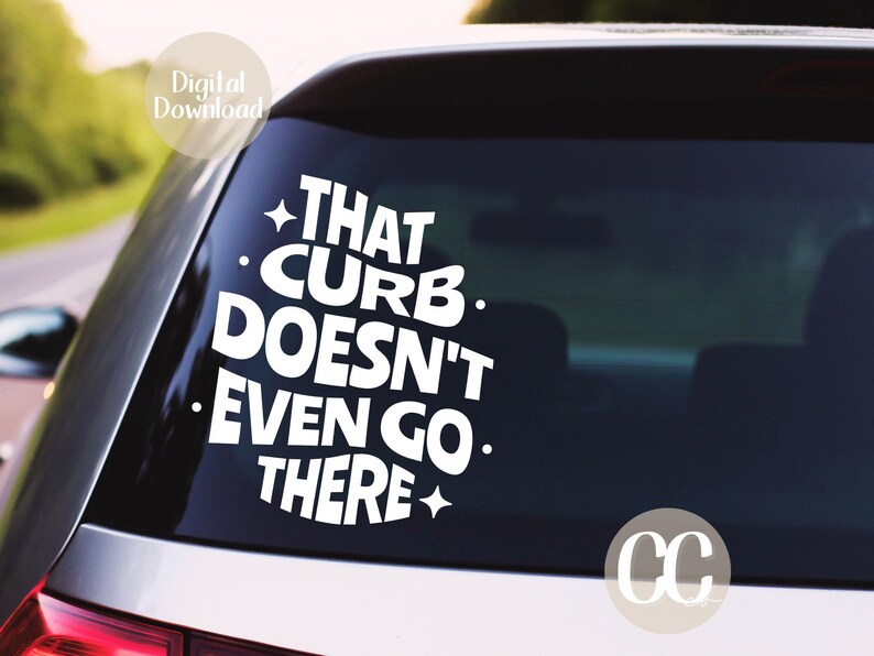 Bumper Sticker SVG - That Curb Doesn't Even Go There PNG, Funny Vinyl ...