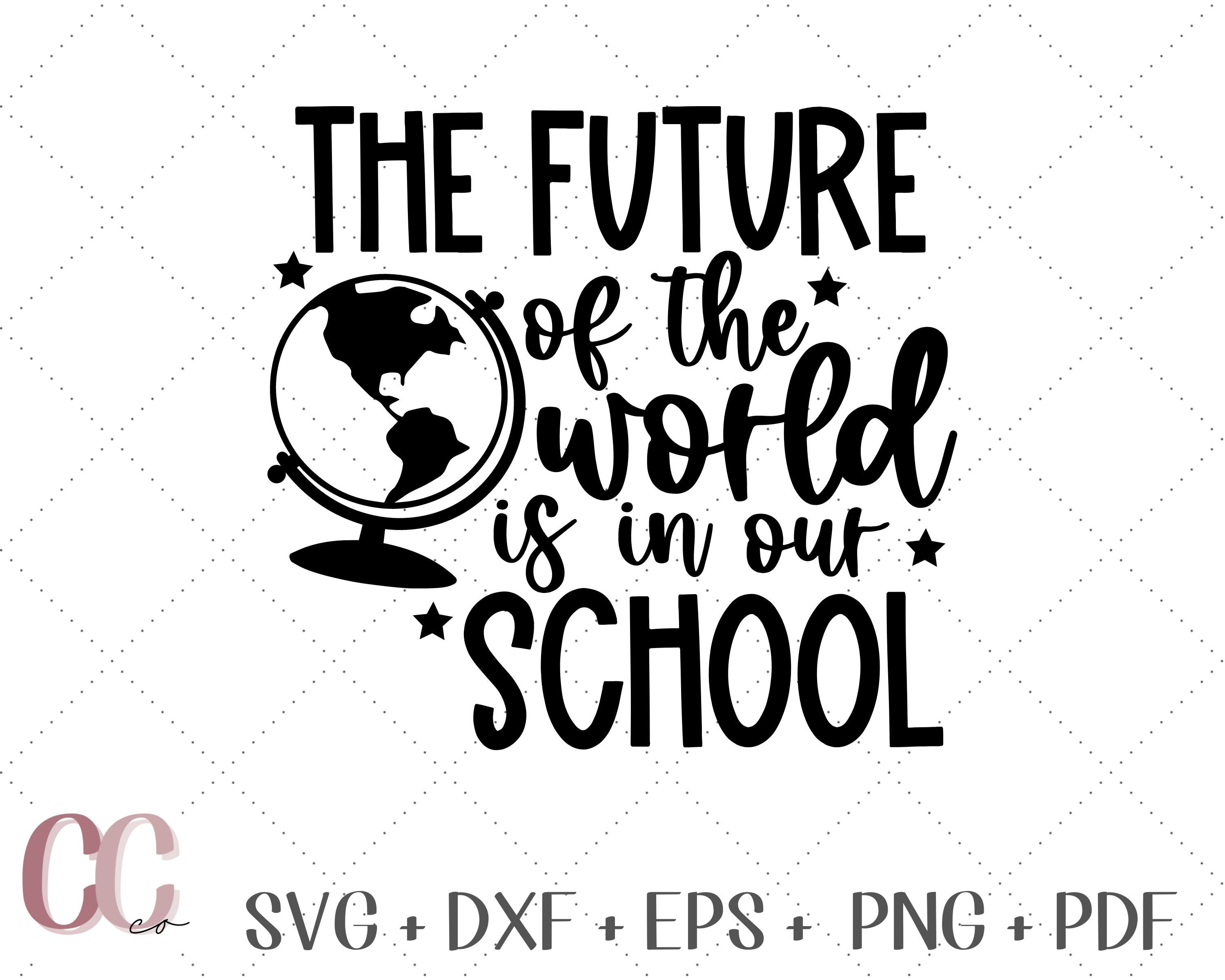Teacher SVG the Future of the World is in Our School Svg, Inspirational ...