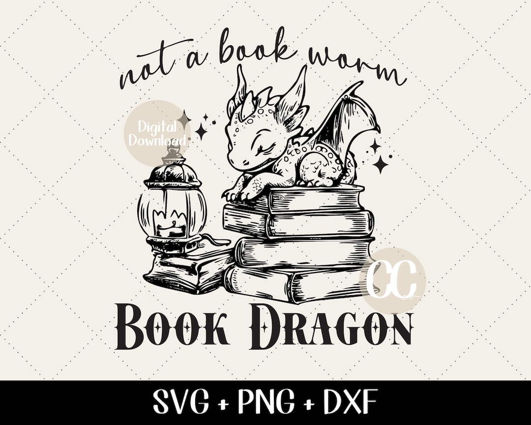 Book Dragon SVG PNG DXF, Not a Bookworm, Urban Fantasy Reading Digital ...