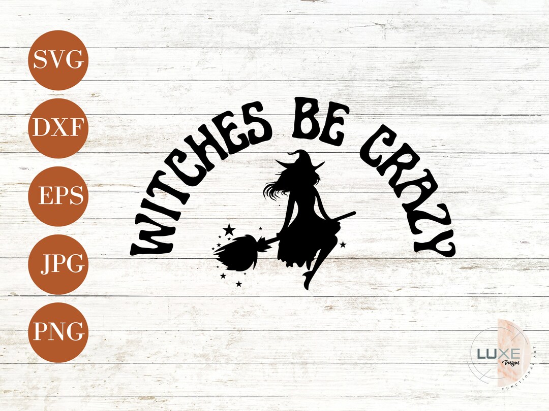 Witches Be Crazy Svg, Halloween Witch Svg, Witch Svg, Witch Shirt Svg ...