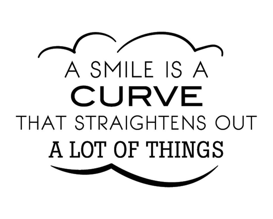 A Smile is a Curve That Straightens Out a Lot of Things Quote ...