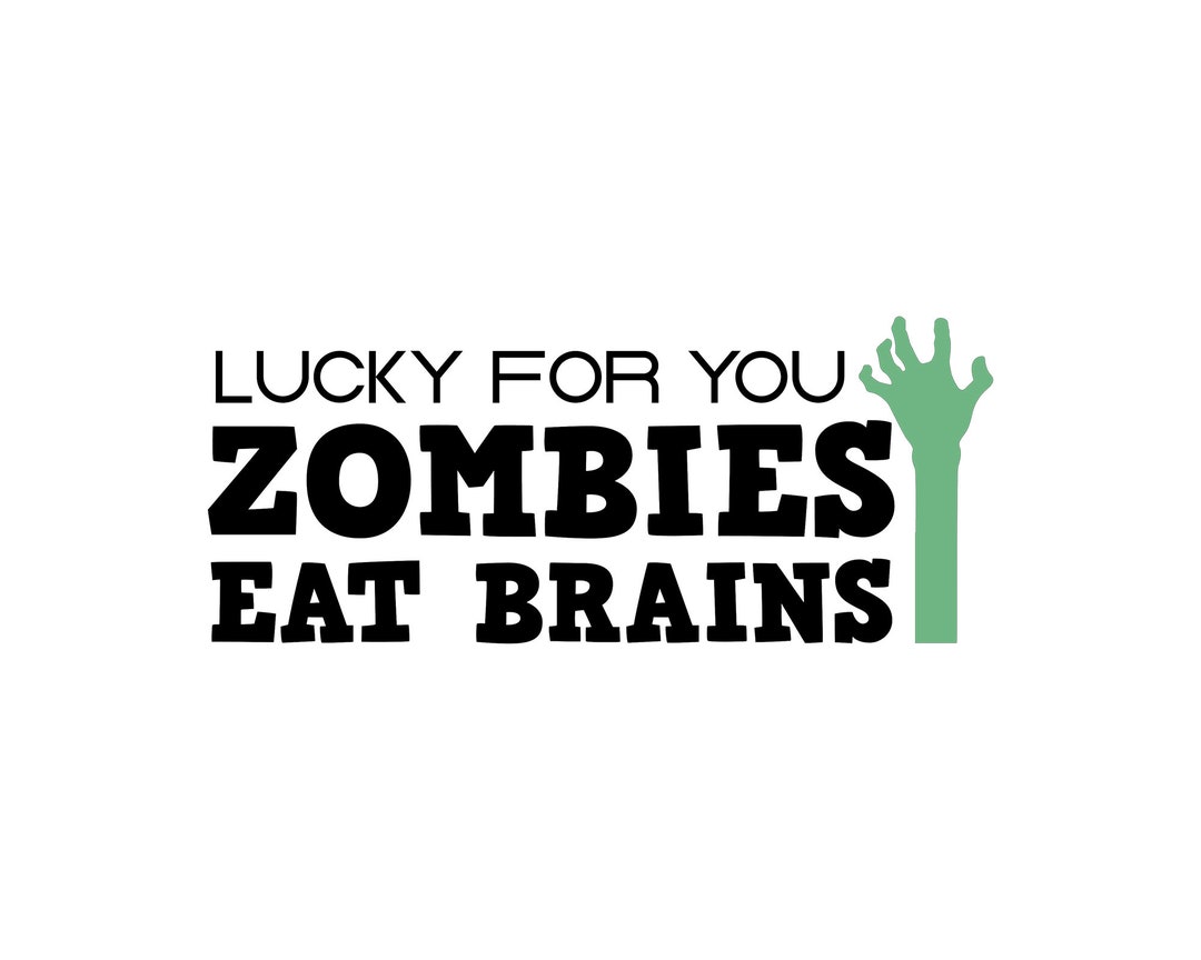 Zombies Eat Brains Svg, Quote Clipart, Vector Art, Cute Quotes ...