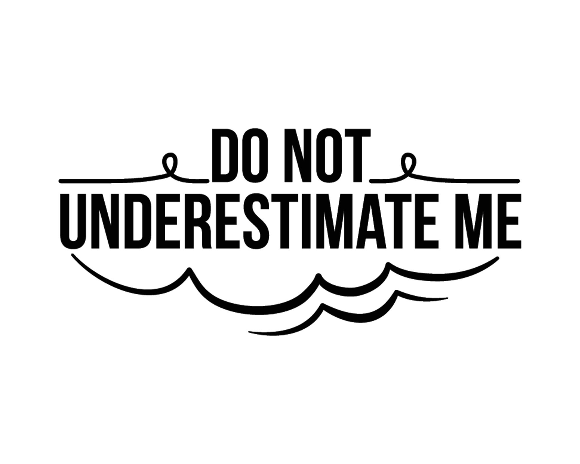 Do Not Underestimate Me SVG, Quote SVG, Saying SVG, Cut Files for ...