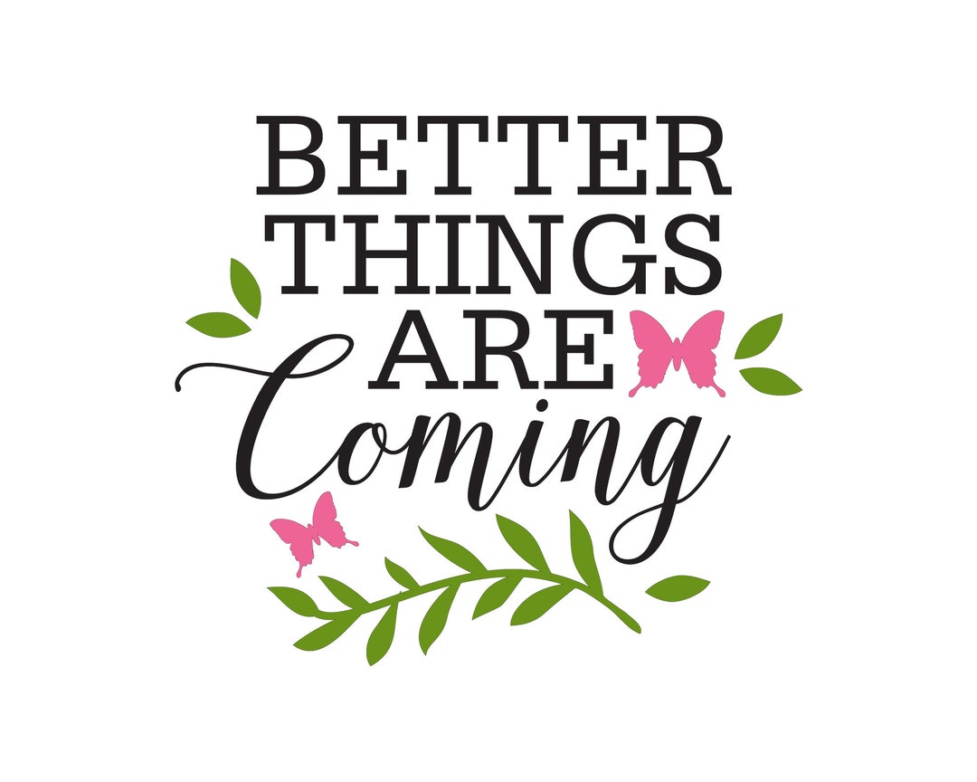 Better Things Svg, Quote SVG, Saying SVG, Cut Files for Silhouette ...