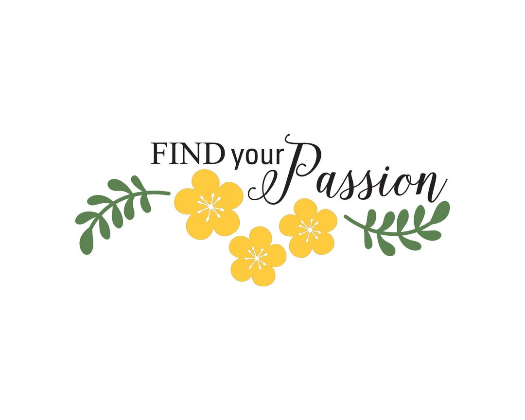 Find Your Passion Svg, Quote SVG, Saying SVG, Cut Files for Silhouette ...