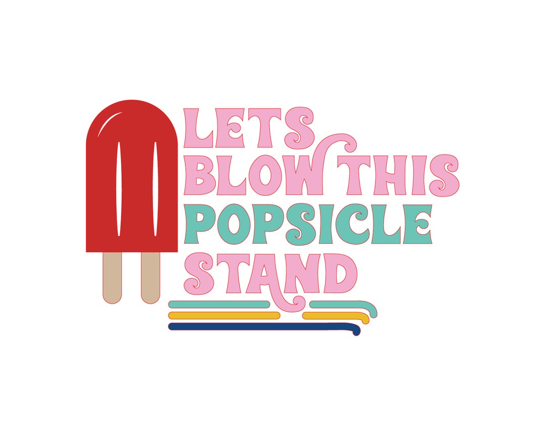 Let's Blow This Popsicle Stand SVG, Quote Clipart, Vector Art, Popsicle, Silhouette Cut Files ...