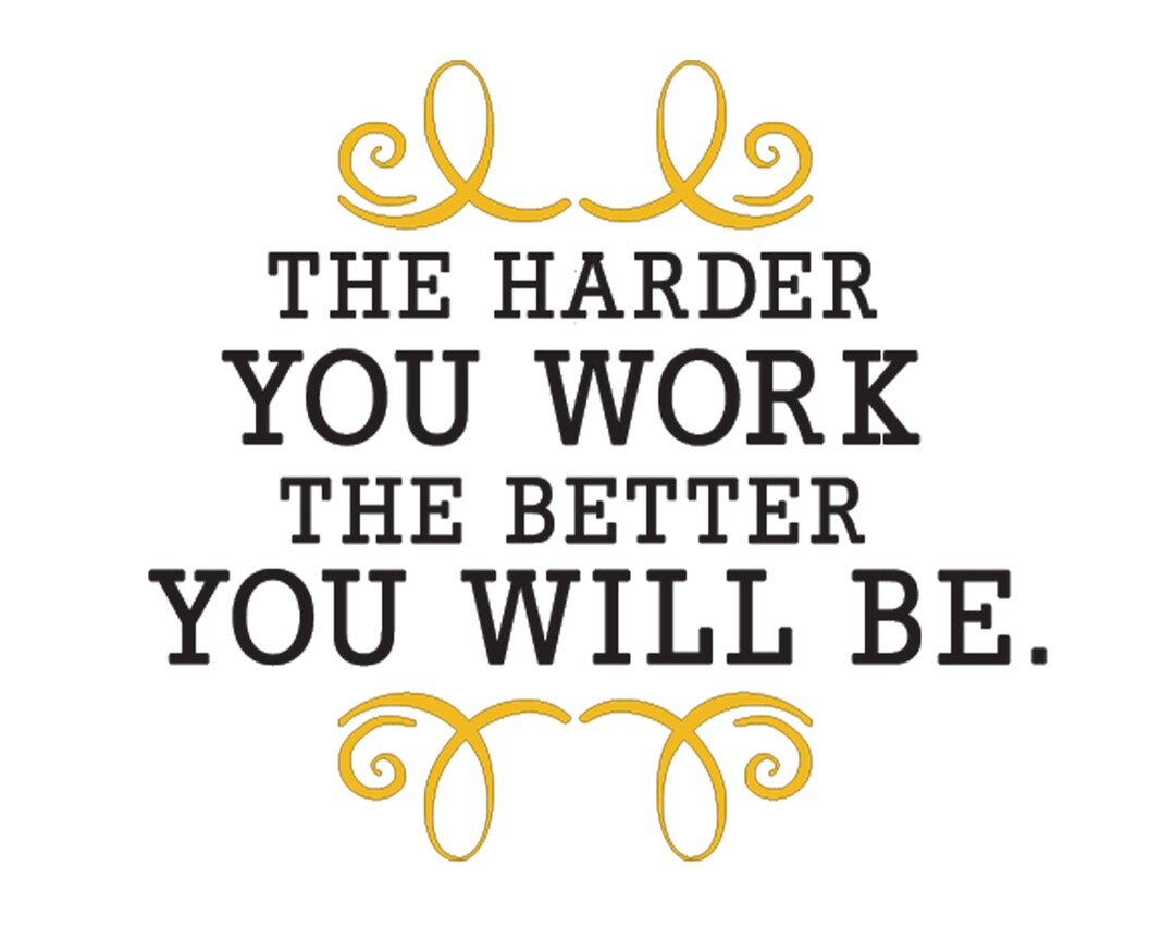 The Harder You Work the Better You Will Be SVG, Vector Art, Clipart ...