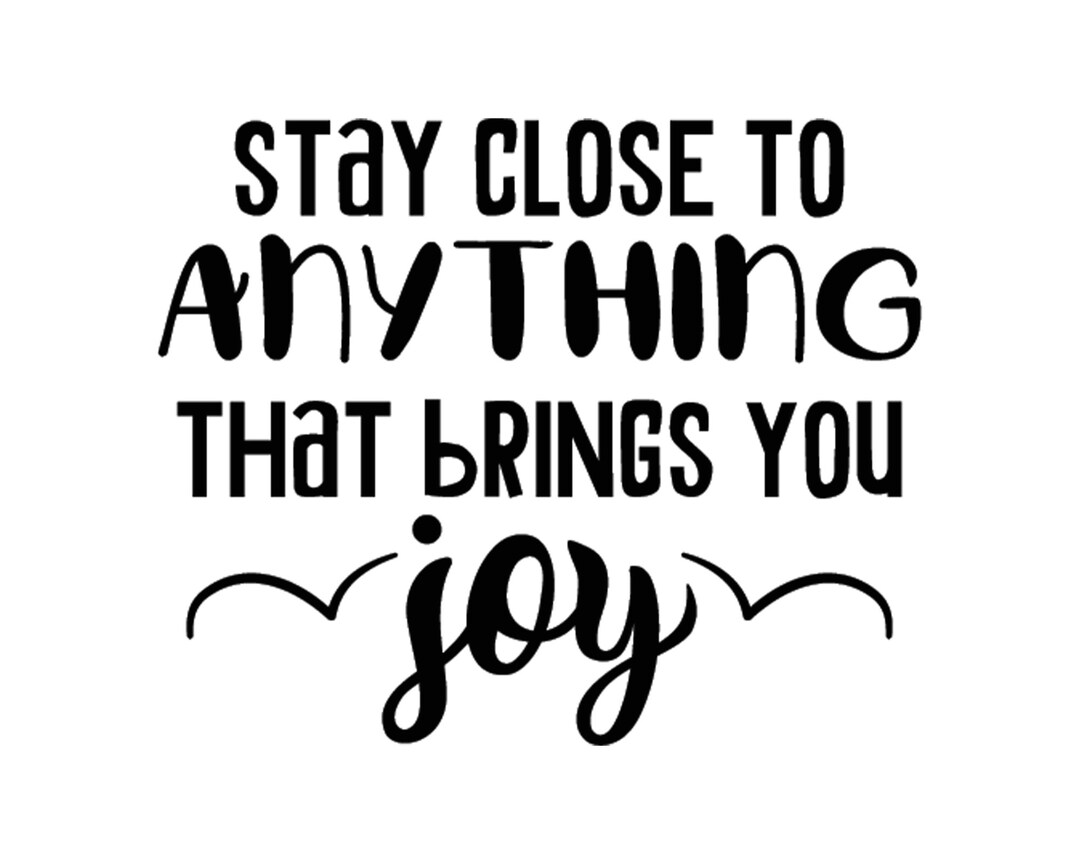 Stay Close to Anything SVG, Quote SVG, Saying SVG, Cut Files for ...