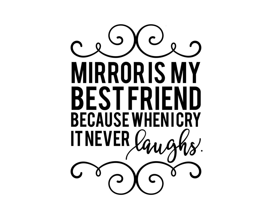 Mirror is My Bestfriend Svg, Quote SVG, Saying SVG, Cut Files for ...