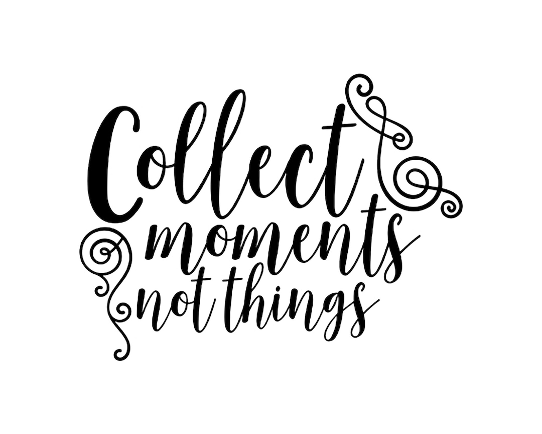 Collect Moments Svg, Quote SVG, Saying SVG, Cut Files for Silhouette ...