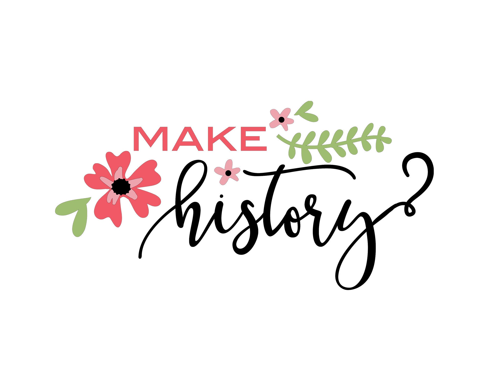 Make History SVG, Quote Clipart, Vector Art, Life Quotes, PNG, Svg ...