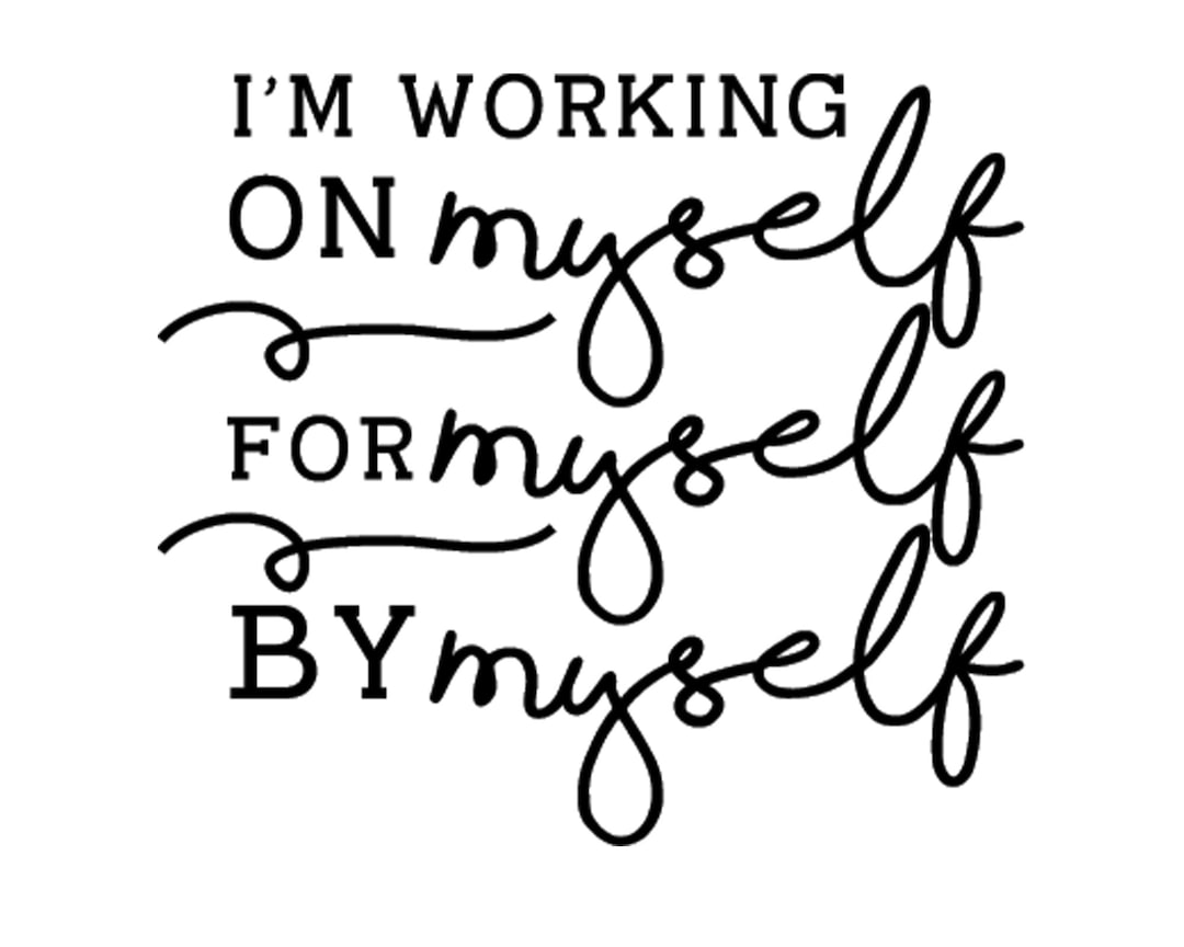 I'm Working on Myself SVG, Myself Quote, Myself Saying, SVG Cut File ...