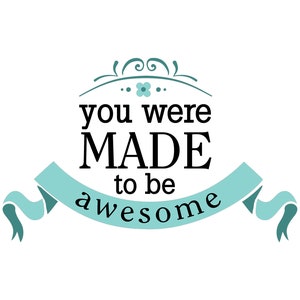 Made to Be Awesome SVG, Quote Clipart, Vector Art, Cute Quotes ...