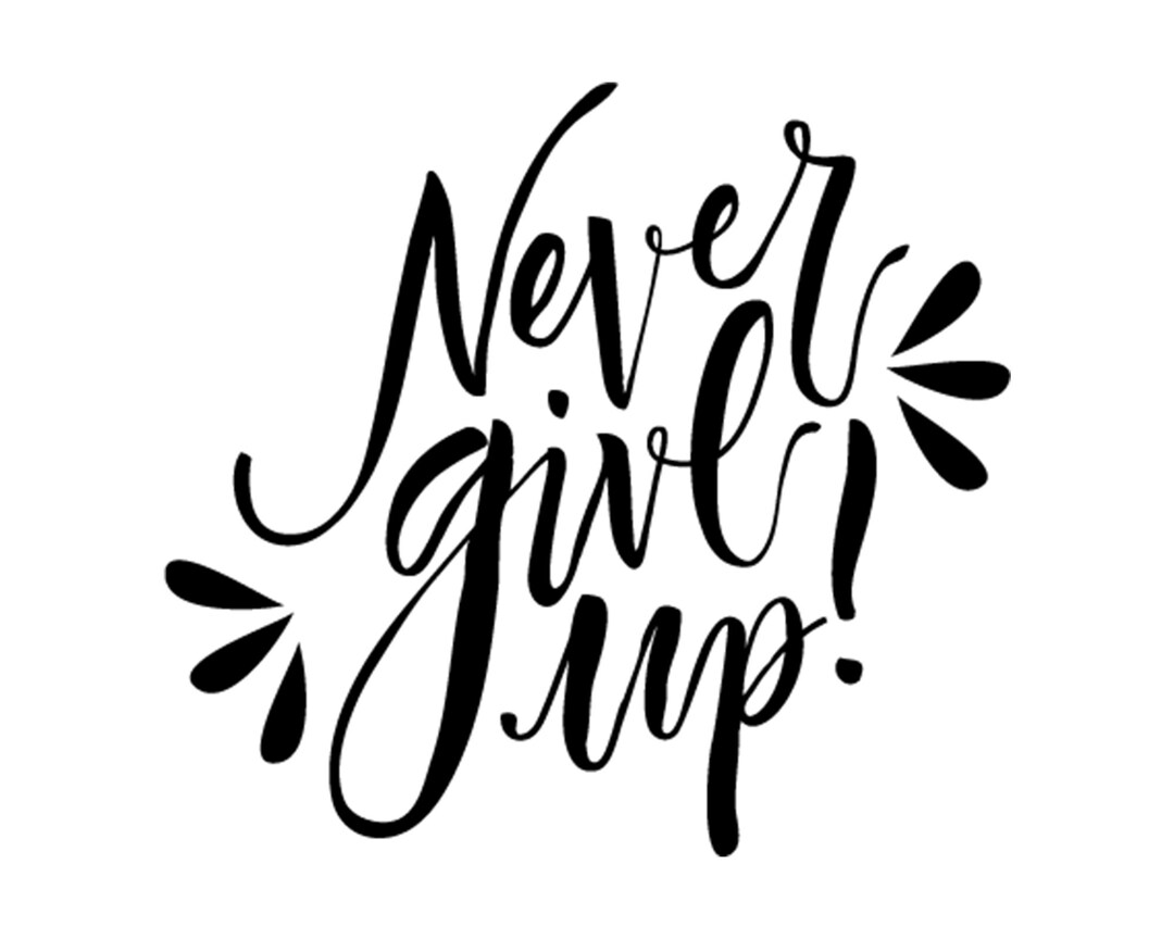Never Give up Svg, Quote SVG, Saying SVG, Cut Files for Silhouette ...