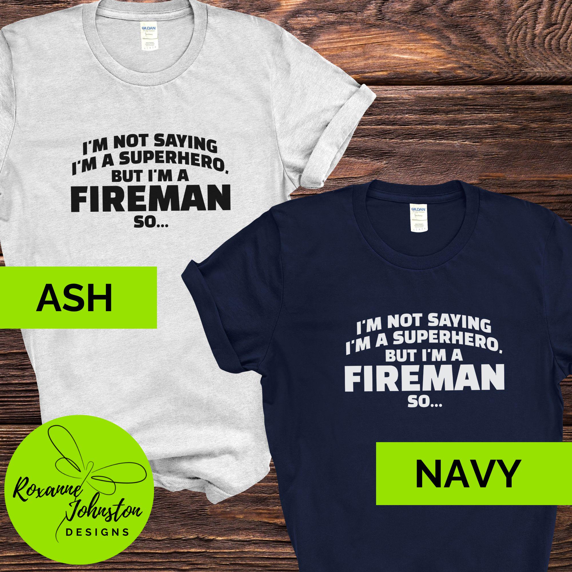 Funny Fireman Shirt - I'm Not Saying I'm a Superhero, but I'm a Fireman ...