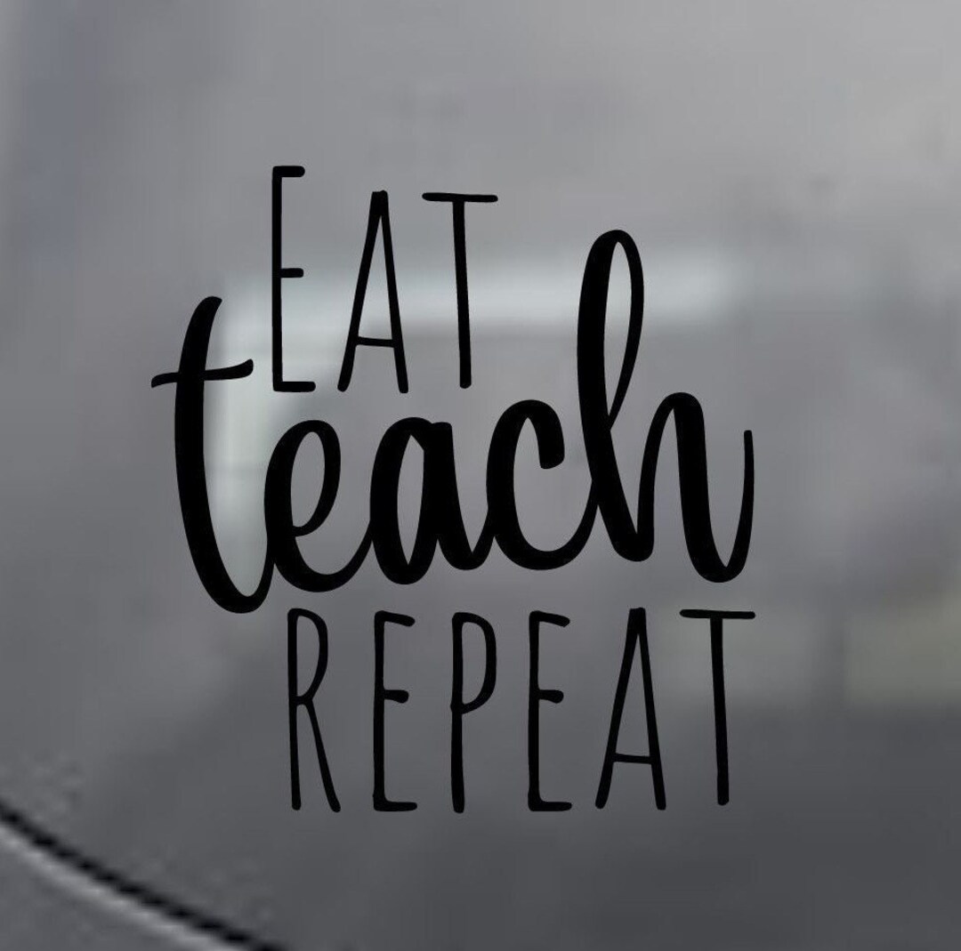 Eat, Teach, Repeat Decal Permanent Vinyl Decal Great Gift for Teachers ...