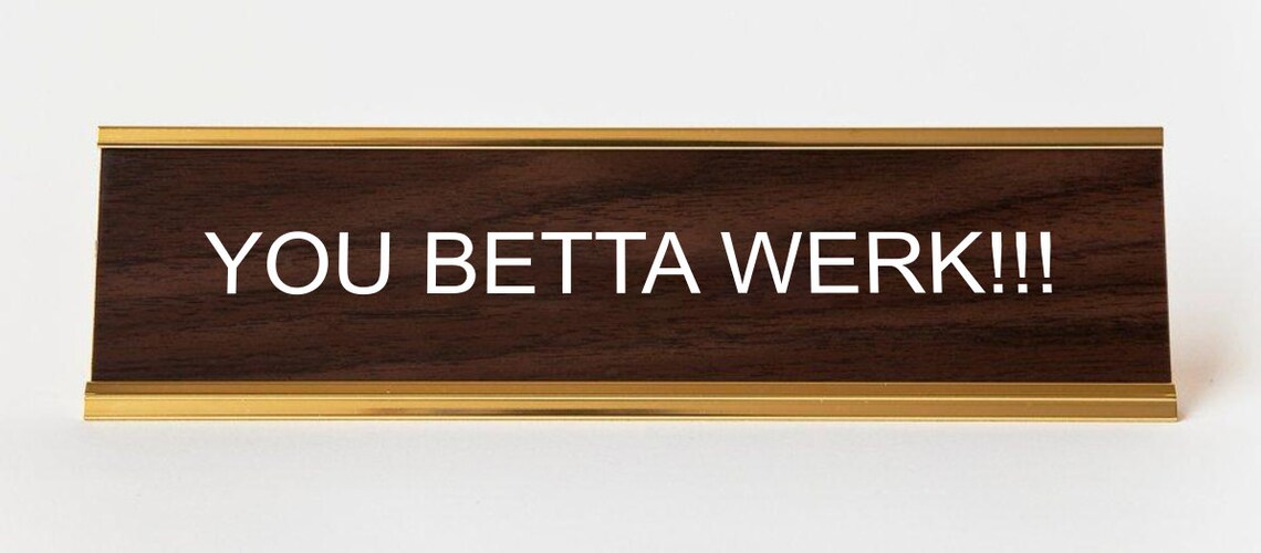 You Betta Werk Nameplate - Etsy