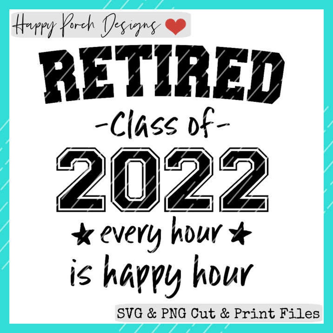 Retired Class of 2022 Svg Png Digital Cut or Print File, Retired Svg ...
