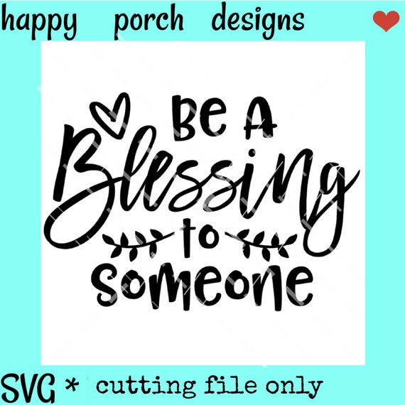 Be a Blessing to Someone SVG DXF PNG Digital Cut File Print | Etsy