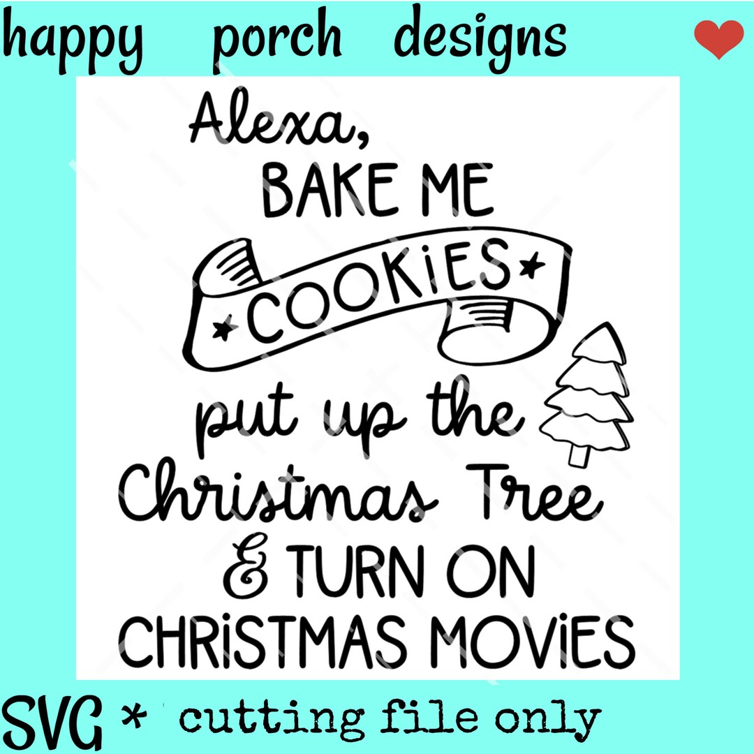 Funny Alexa Christmas SVG PNG DXF Cut File, Alexa Bake Me Cookies Put ...