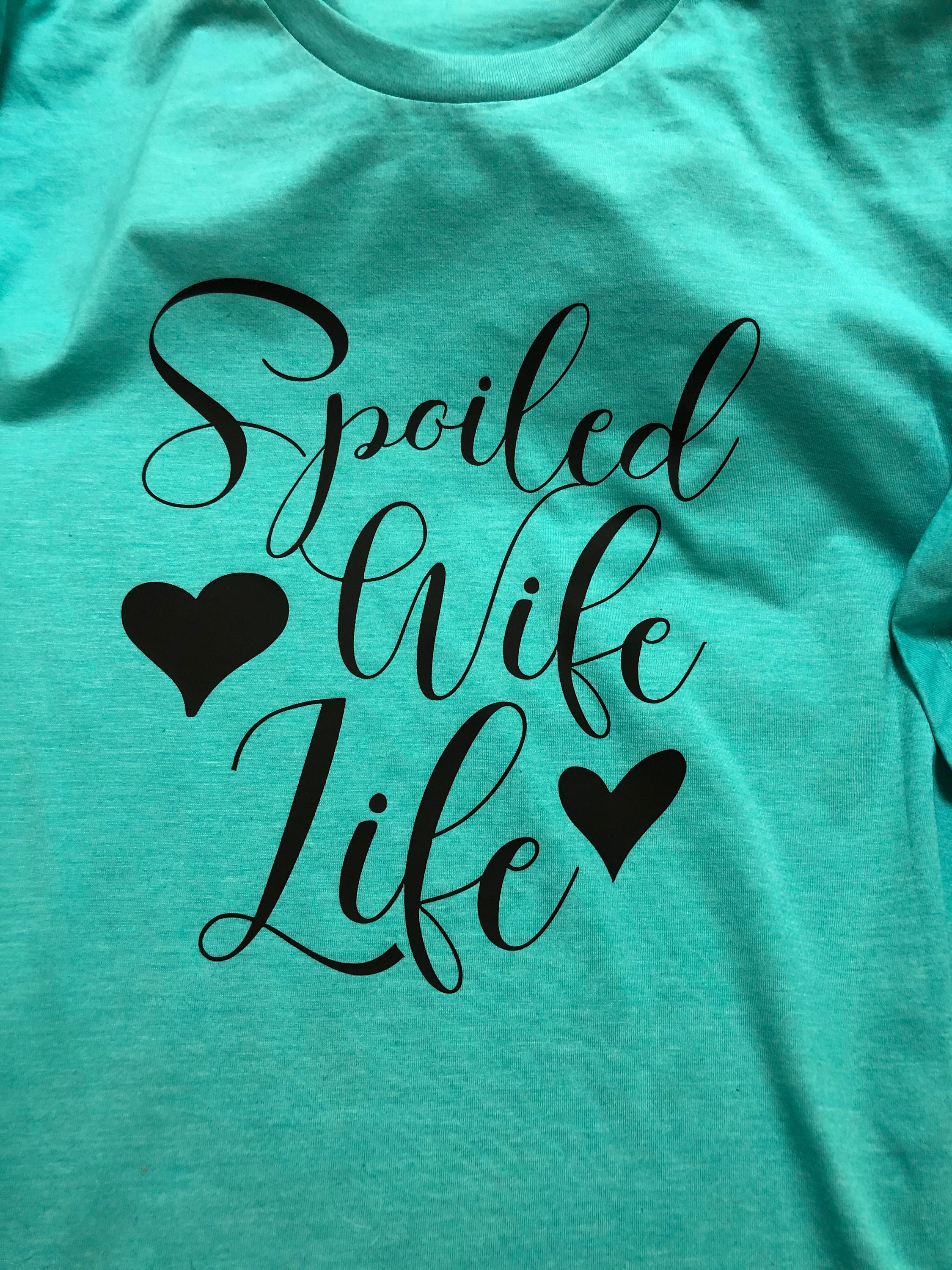 Spoiled Wife Life SVG DXF PNG Digital Cut File, Honeymoon Svg, Wife ...
