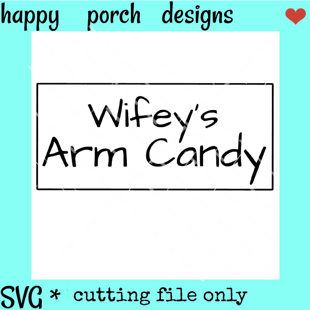 Wifey's Arm Candy Svg, Dxf, Png Digital Cut Sublimation File, Husband ...