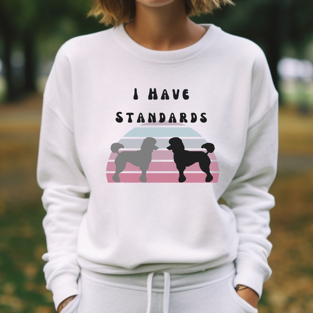 Standard Poodle Lover I Have Standards Poodles Unisex Comfy Sweatshirt ...