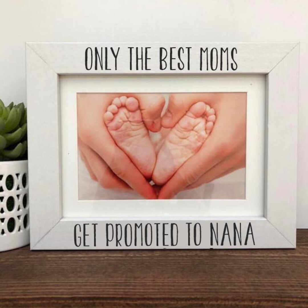 Only the Best Moms Get Promoted to Nana Picture Frame, Nana Picture ...