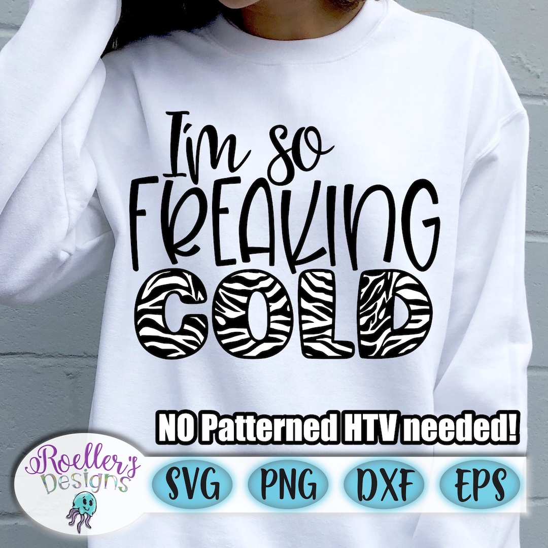 Im so Freaking Cold Svg, Patterned Svg, Zebra Print Svg, Christmas Svg, Winter Svg, Freaking ...