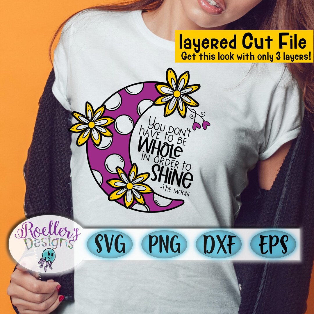 Moon Svg, Uplifting Svg, You Don't Have to Be Whole Svg, Shine Svg ...