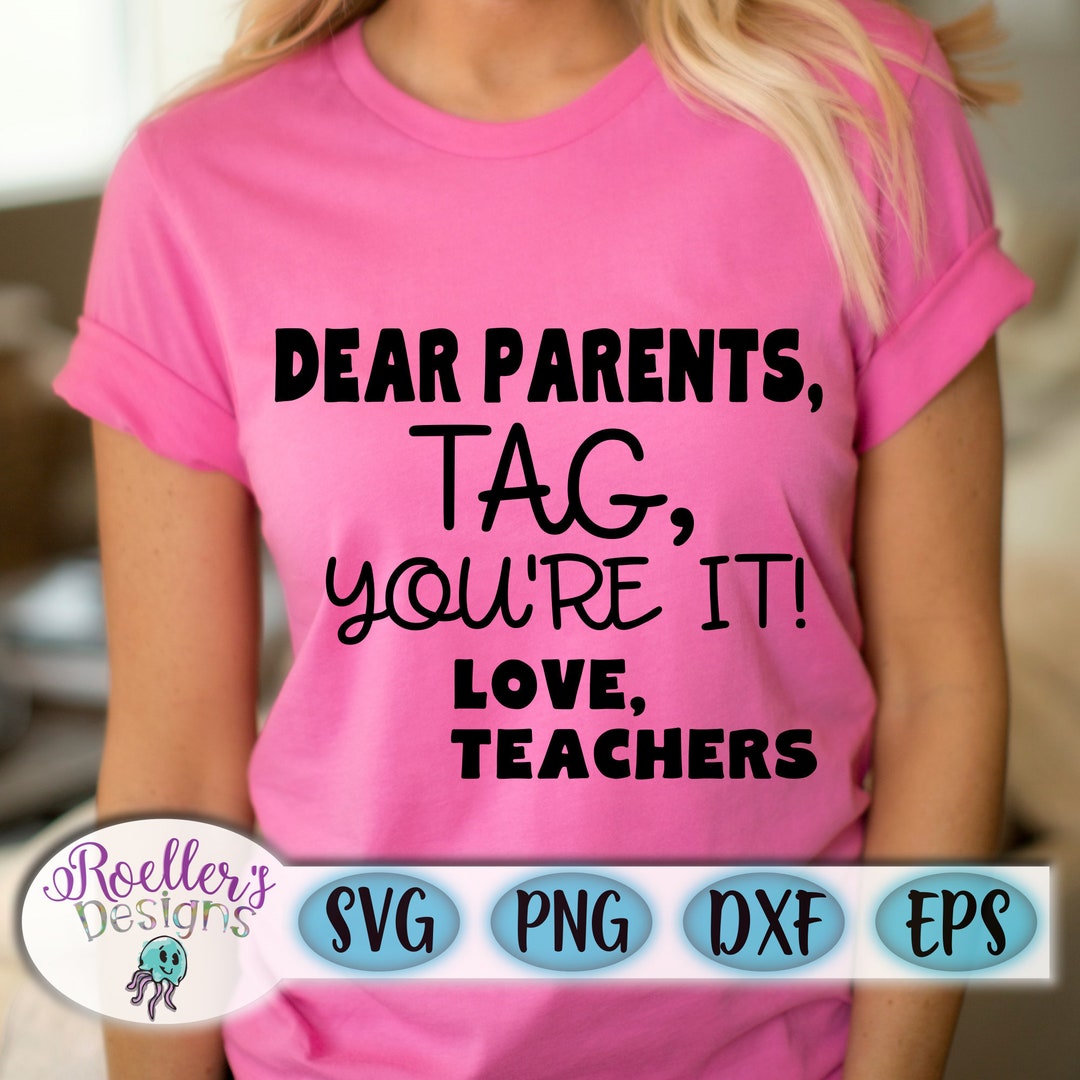 Dear Parents SVG, Tag You're It SVG, Teacher Svg, School Svg, End of ...