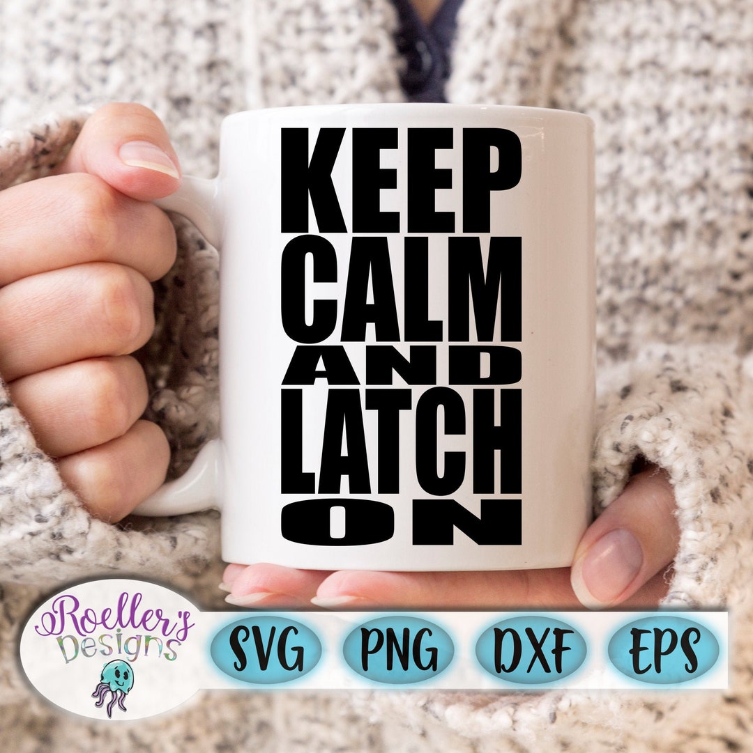 Keep Calm Svg, Latch on Svg, Breastfeeding SVG, Newborn Svg, Baby ...