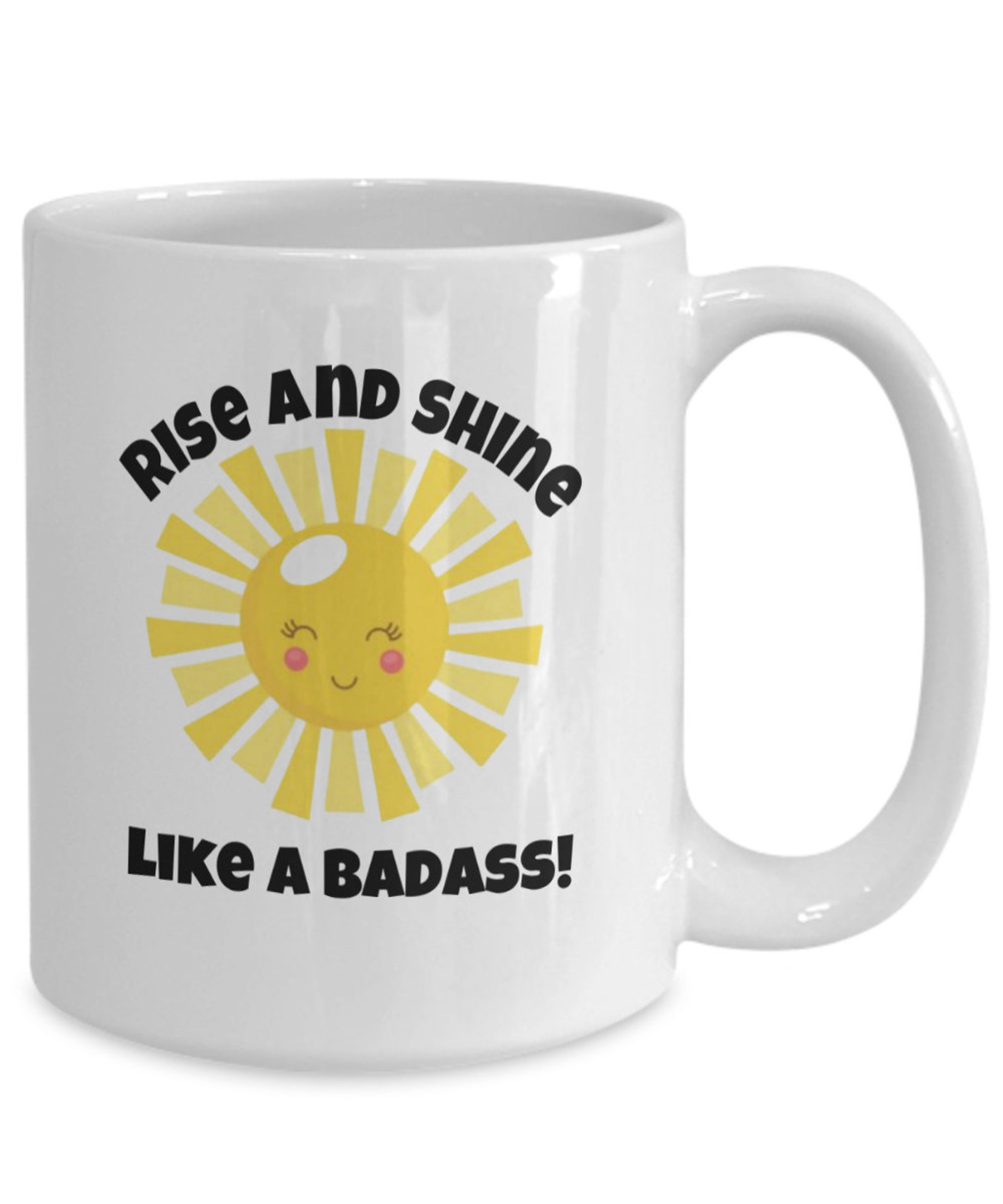 Funny Badass Mug Rise And Shine Like A Badass Coffee Mug | Etsy