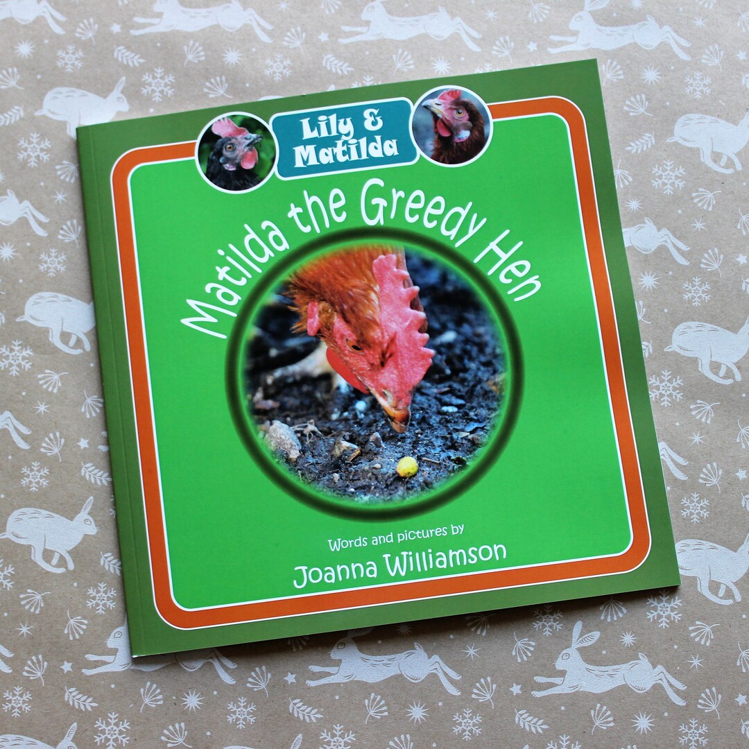 Matilda the Greedy Hen. Published Nov 2020. Signed copies available ...