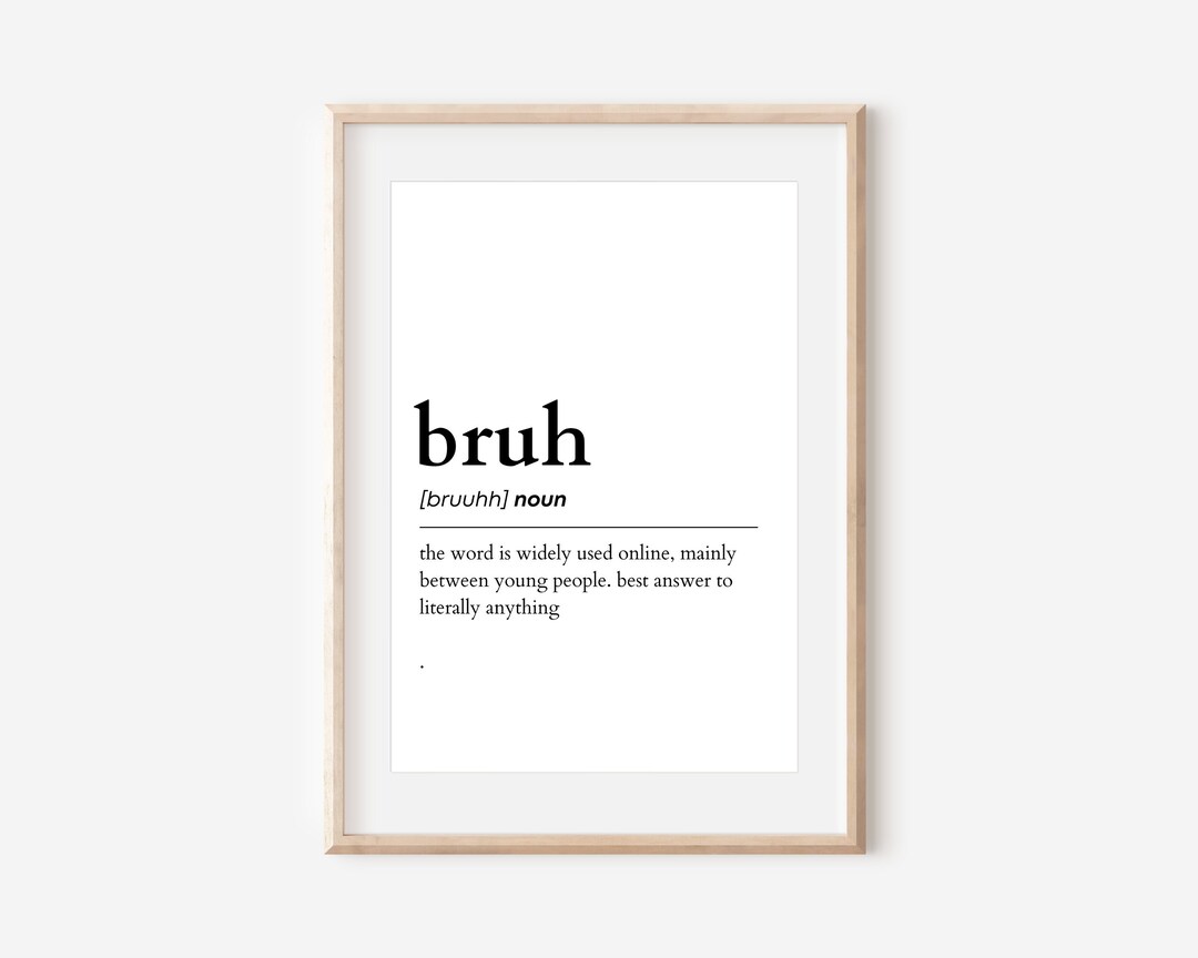 Bruh Definition Print, Bruh Wall Art, Digital Download Print, Bruh Noun ...