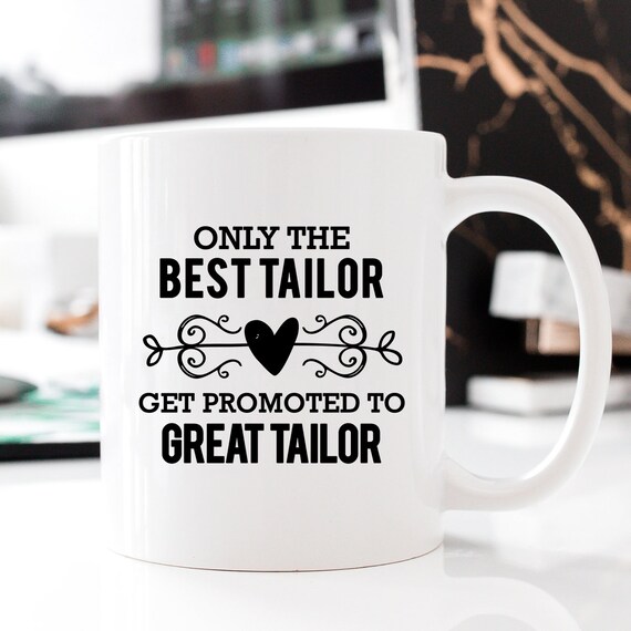 Best to Great Mug, Only The Best Tailor, Get Promoted To, Great Tailor ...