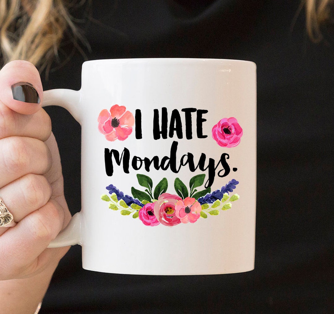 I Hate Mondays Funny Mug Sarcastic Mug Mug With Quote - Etsy Ireland